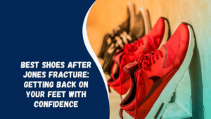 Best Shoes After Jones Fracture: Getting Back on Your Feet with ...