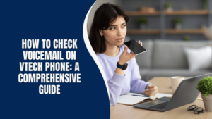 How to Check Voicemail on VTech Phone A Comprehensive Guide - English Saga