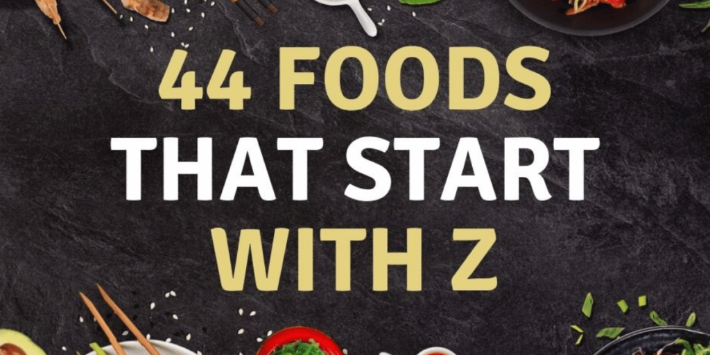 44 Delicious Foods that Start with Z with Images - English Saga